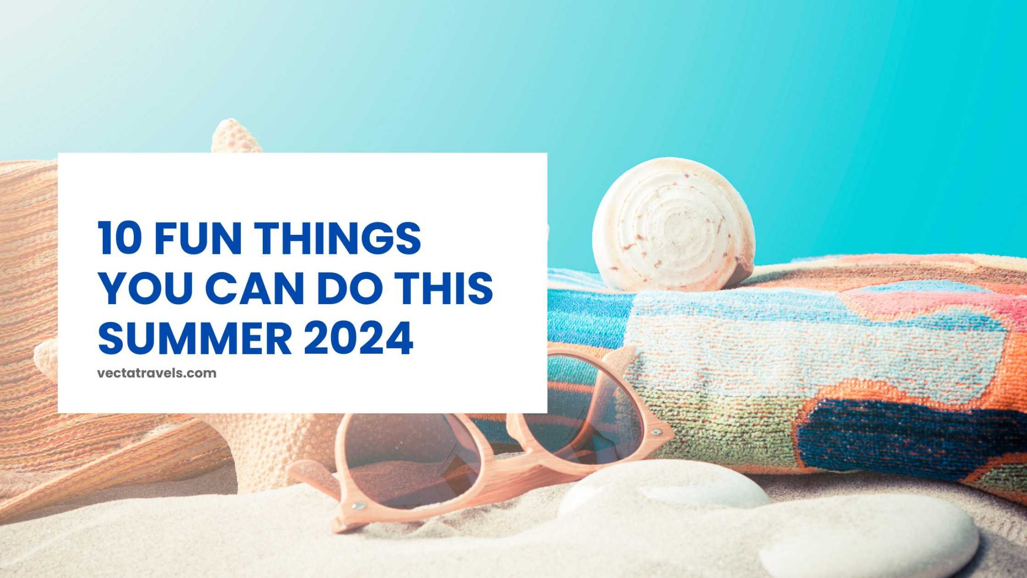Summer 2024; 10 Fun Things You Can Do